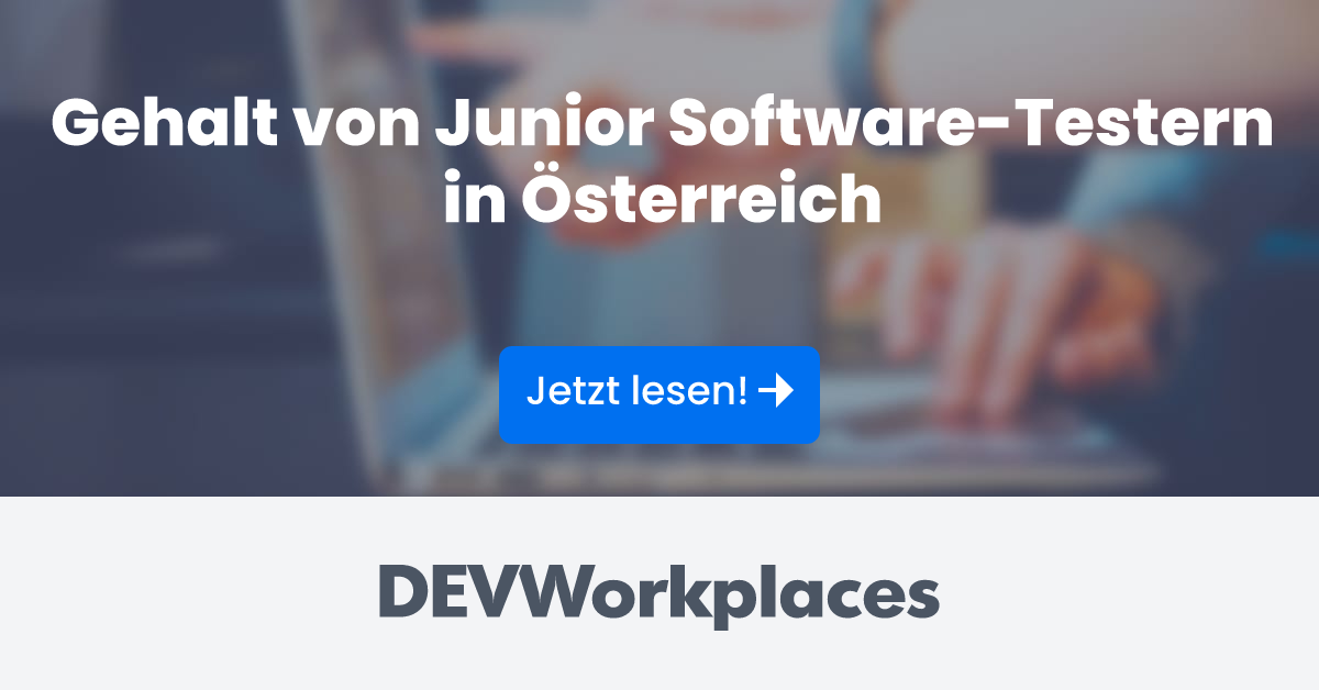 Gehalt von Junior Software-Testern in Österreich - DEVworkplaces.com