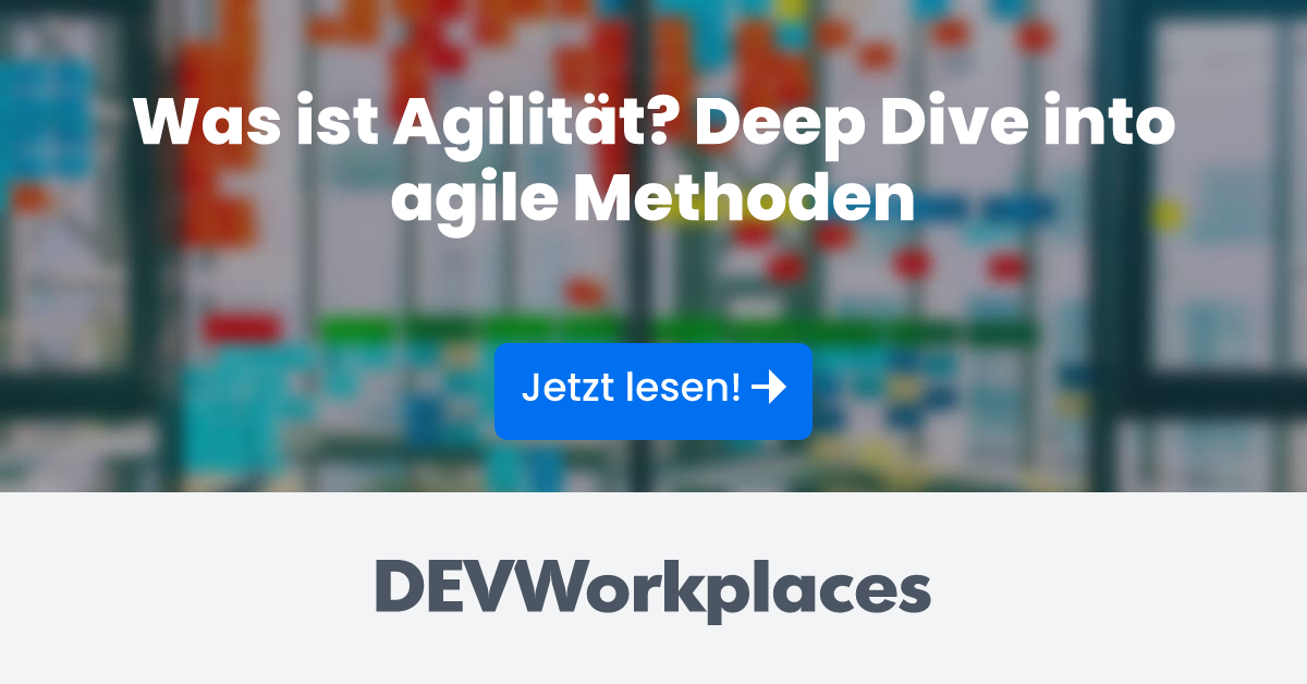 Was ist Agilität? Deep Dive into agile Methoden - DEVworkplaces.com Was ist Agilität? Deep Dive into agile Methoden - DEVworkplaces.com